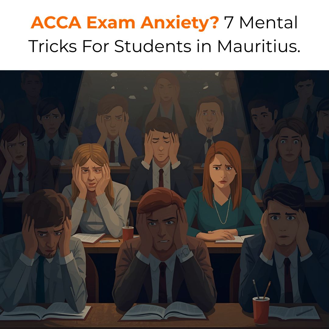 ACCA Exam Anxiety? 7 Mental Tricks For Students in Mauritius