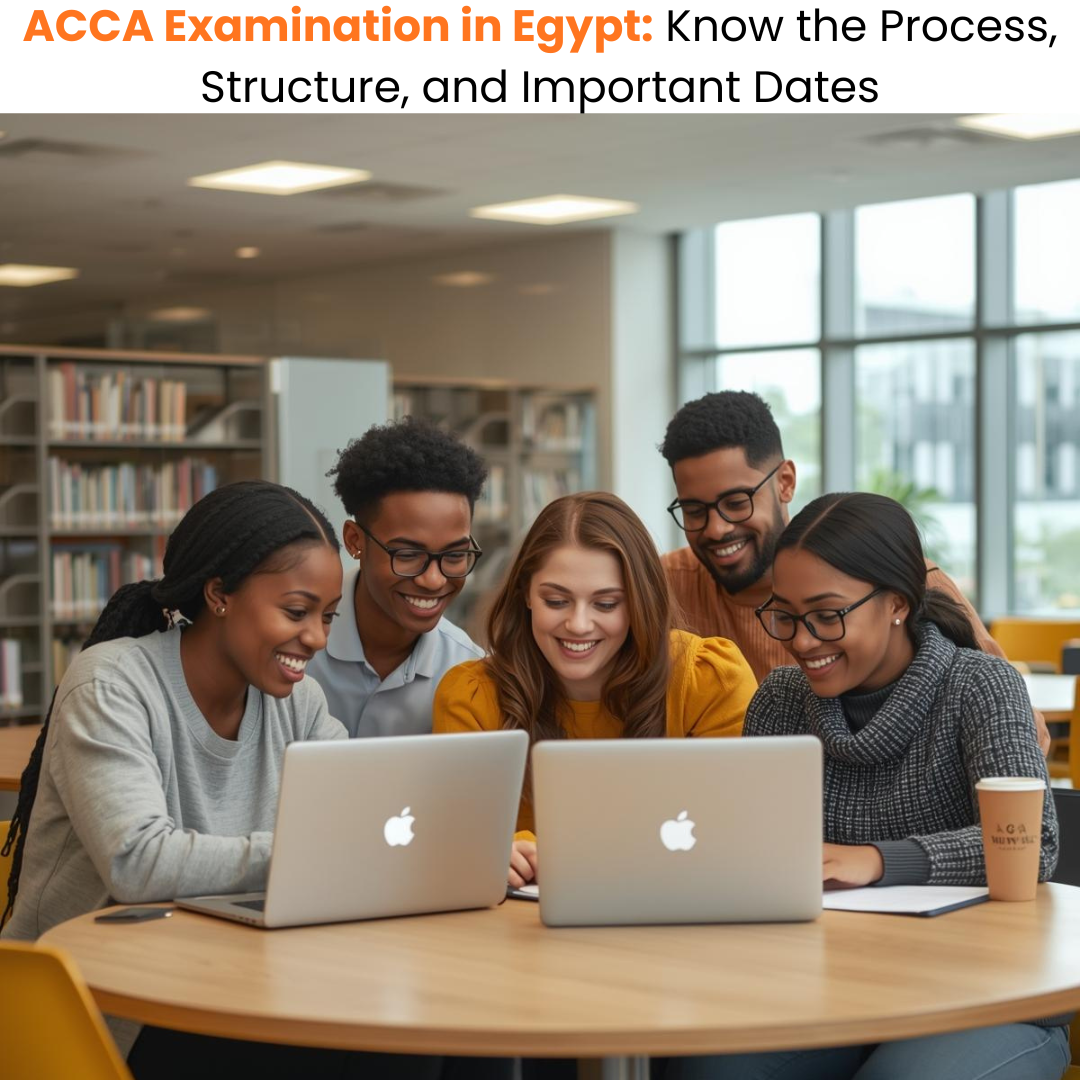 ACCA Examination in Egypt: Know the Process, Structure, and Important Dates