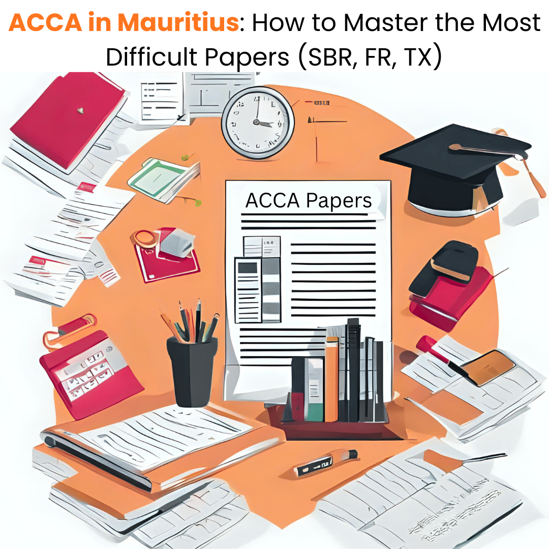 ACCA in Mauritius: How to Master the Most Difficult Papers (SBR, FR, TX)