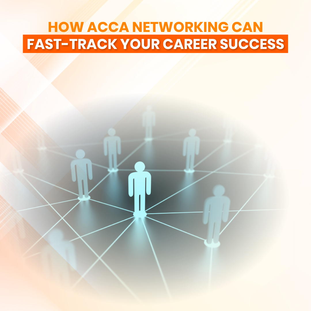 How ACCA Networking Can Fast-Track Your Career Success | Mirchawala